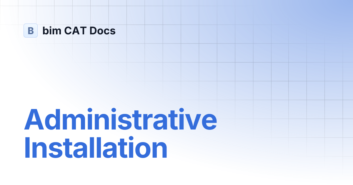 Administrative Installation | bim CAT Docs